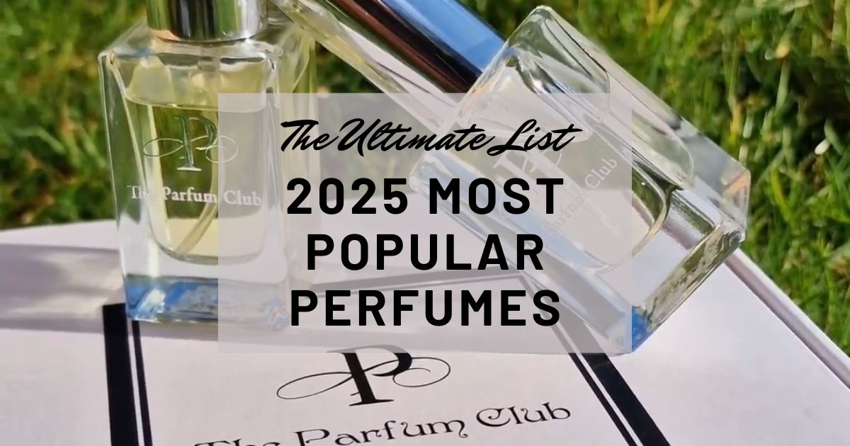 2025 Most Popular Perfumes: The Ultimate Top-Seller List – The Parfum Club